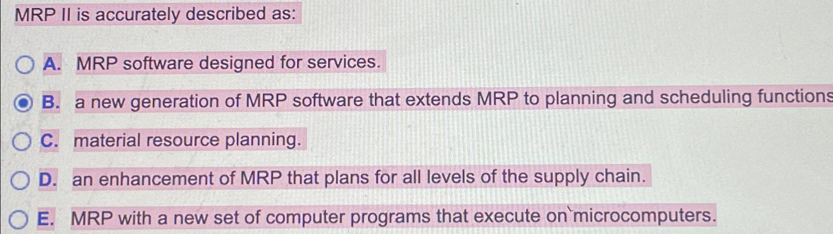 Solved MRP II is accurately described as:A. ﻿MRP software | Chegg.com