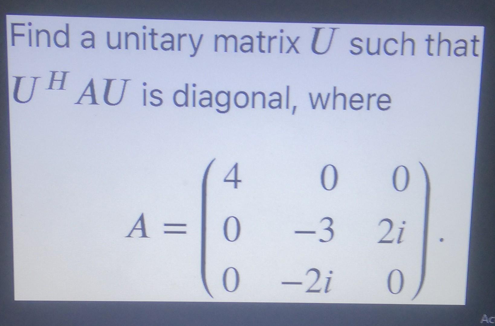 Find a unitary matrix U such that UHAU is diagonal, | Chegg.com