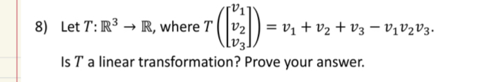 Solved Let T:R3→R, ﻿where T([v1v2v3])=v1+v2+v3-v1v2v3. ﻿Is T | Chegg.com