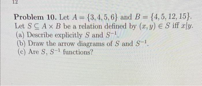 Solved Problem 10. Let A={3,4,5,6} and B={4,5,12,15}. Let | Chegg.com