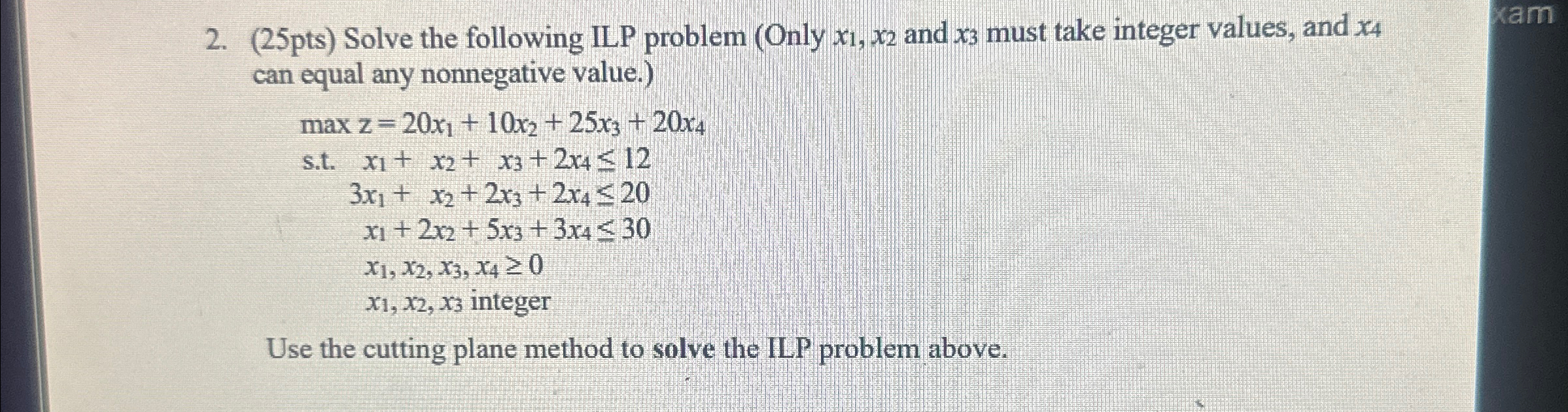 Solved ( 25pts ) Solve the following ILP problem (Only | Chegg.com Solved ( 25pts ) Solve the following ILP problem (Only | Chegg.com