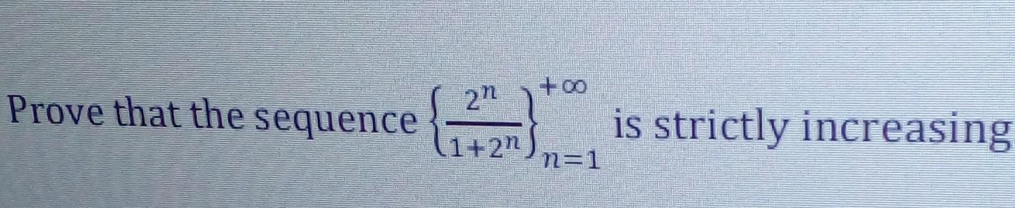 Solved Prove that the sequence {1+2n2n}n=1+∞ is strictly | Chegg.com