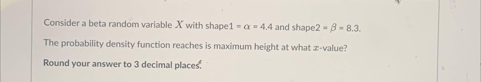 Solved Consider a beta random variable x ﻿with shape 1=α=4.4 | Chegg.com