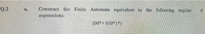 Solved Q.2 AU Construct the Finite Automata equivalent to | Chegg.com