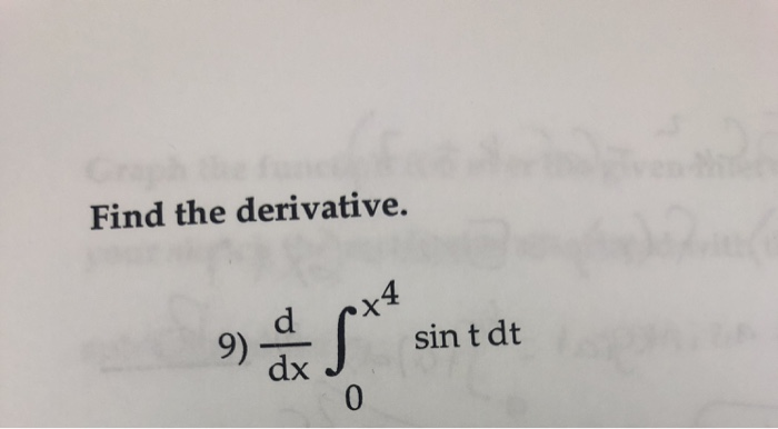 Solved Find the derivative. 1 •x4 9) S * sin tdt sin tdt | Chegg.com