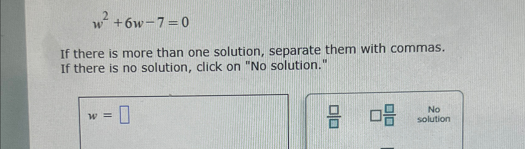 Solved w2+6w-7=0If there is more than one solution, separate | Chegg.com