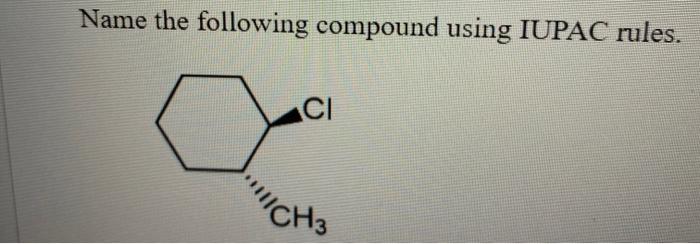 Solved Name the following compound using IUPAC rules. CI . | Chegg.com
