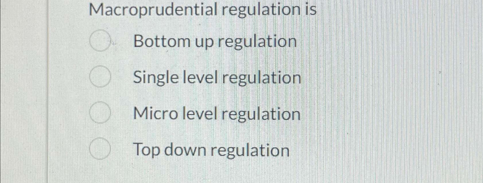 Solved Macroprudential regulation isBottom up | Chegg.com
