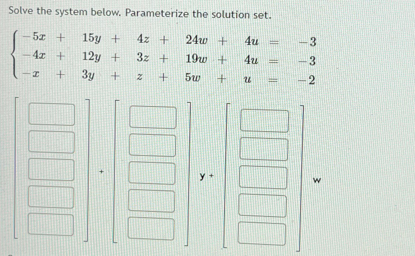 Solved Solve the system below. Parameterize the solution | Chegg.com