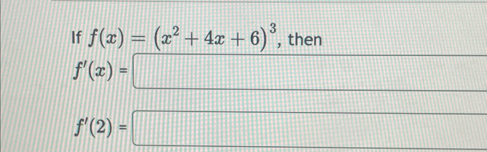 Solved If f(x)=(x2+4x+6)3, ﻿thenf'(x)=f'(2)= | Chegg.com
