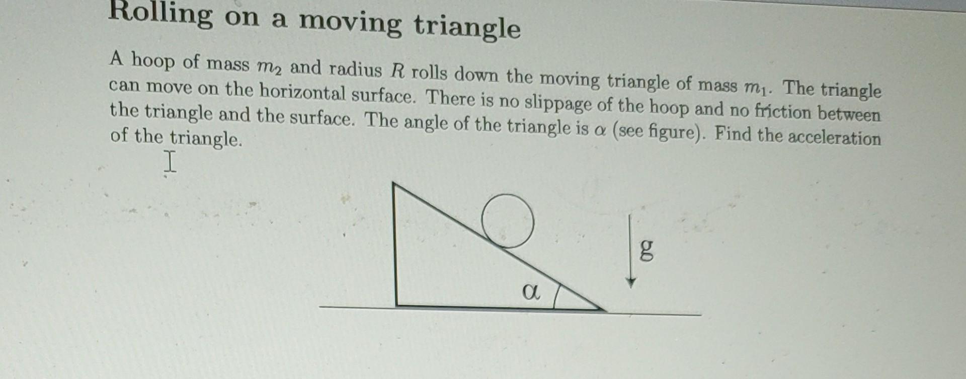 Solved rolling on a moving triangle A hoop of mass m2 and | Chegg.com