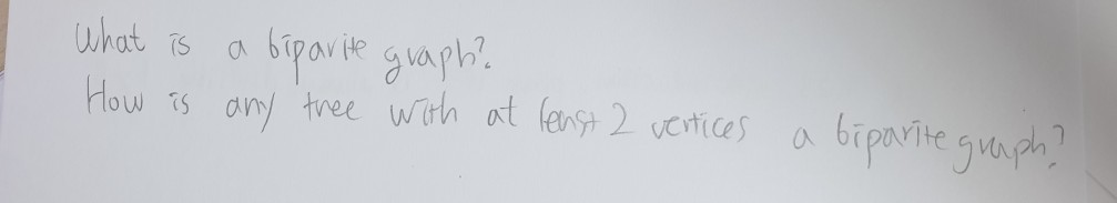 Solved What is How is a biparite graph? any tree with at | Chegg.com