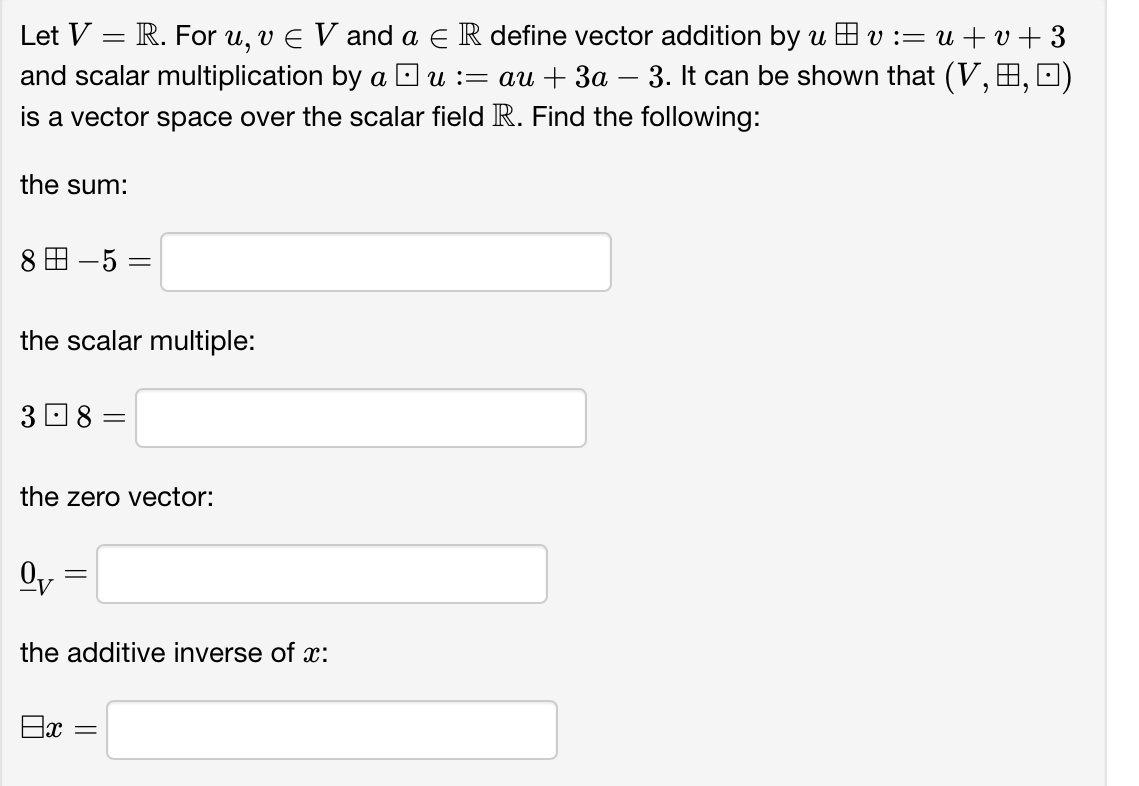 Solved Let V=R. For u,vinV and ainR define vector addition | Chegg.com Solved Let V=R. For u,vinV and ainR define vector addition | Chegg.com
