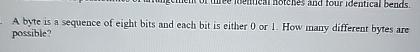 Solved A byte is a sequence of eight bits and each bit is | Chegg.com