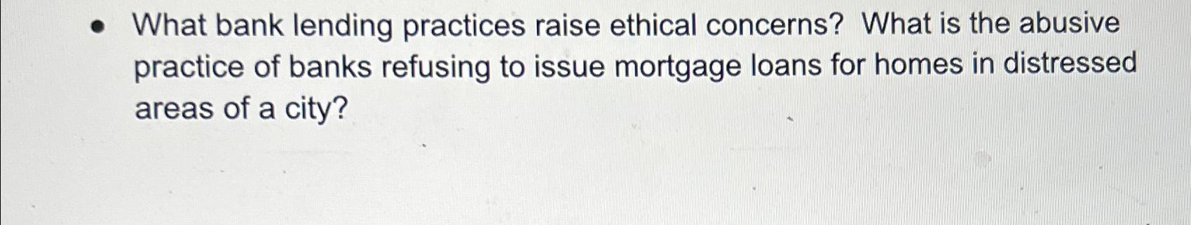 Solved What bank lending practices raise ethical concerns? | Chegg.com