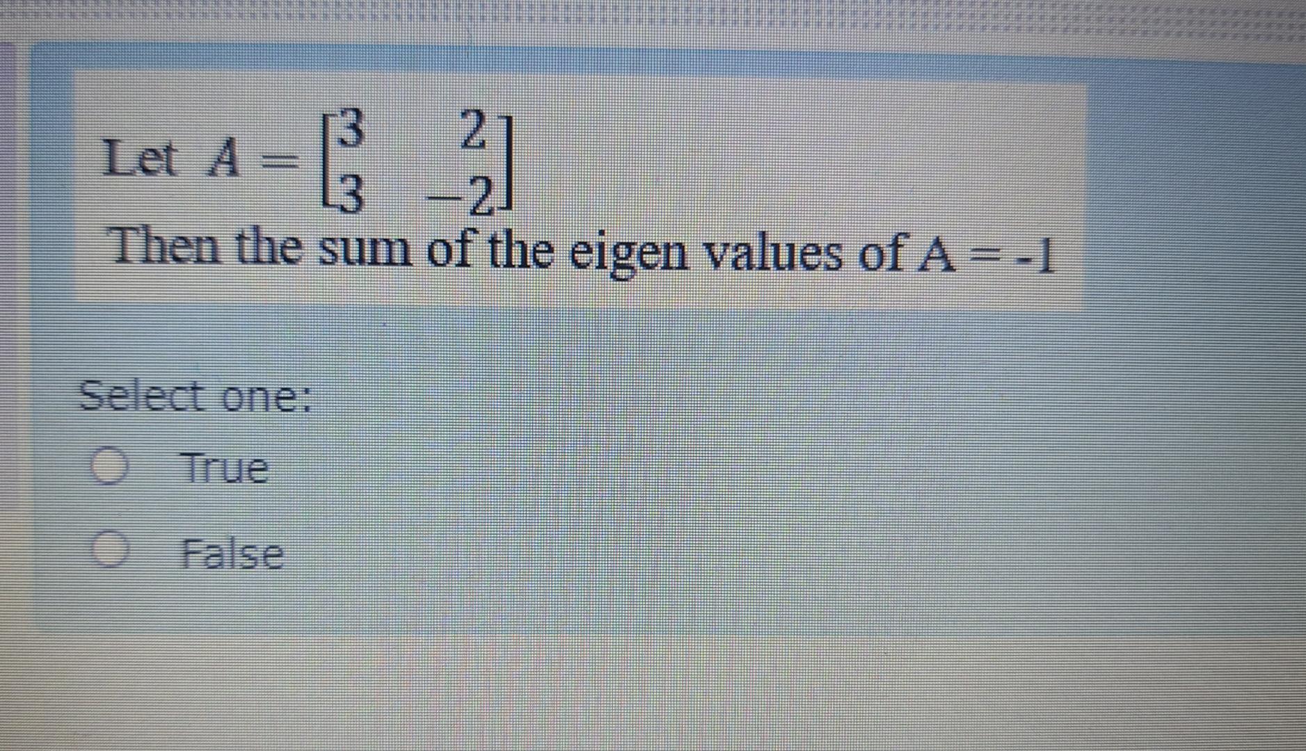 Solved Let A 323 2 Then The Sum Of The Eigen Values Of 