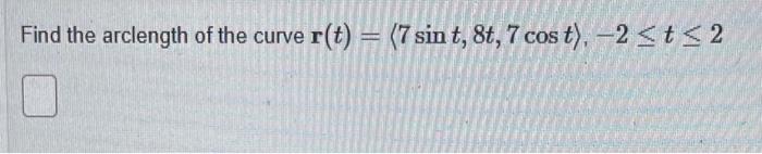 Solved Find the arclength of the curve r(t) = (7 sin t, 8t, | Chegg.com