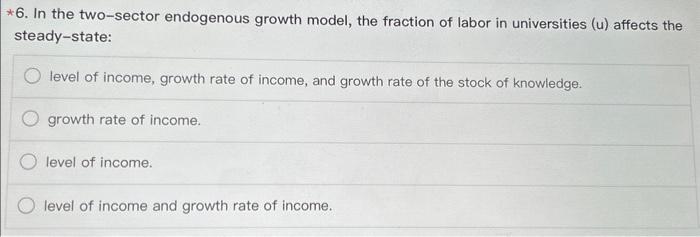 Solved *6. In the two-sector endogenous growth model, the | Chegg.com