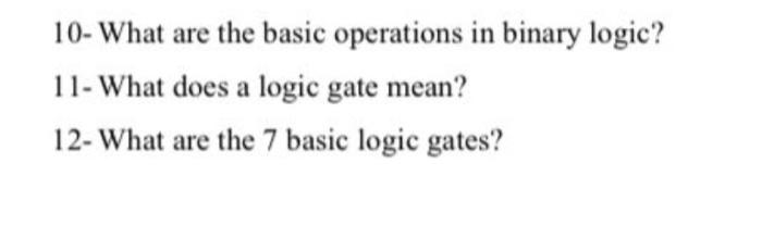 Solved 10− What are the basic operations in binary logic? | Chegg.com