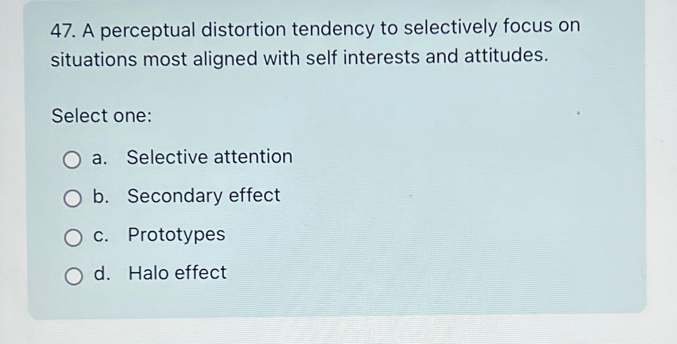 Solved A perceptual distortion tendency to selectively focus | Chegg.com