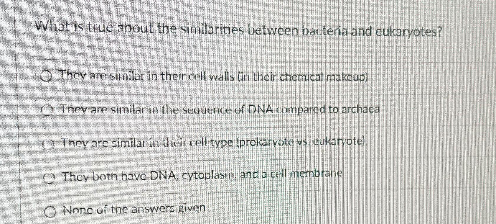 Solved What is true about the similarities between bacteria | Chegg.com