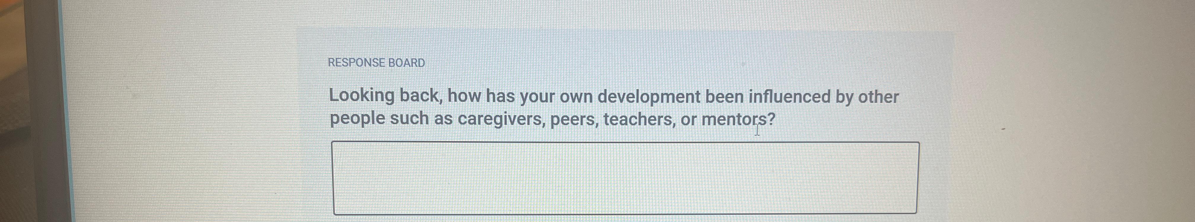 Solved RESPONSE BOARDLooking back, how has your own | Chegg.com