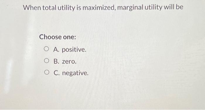 Solved When total utility is maximized, marginal utility | Chegg.com