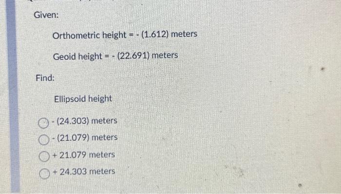 Solved Given: Orthometric height =−(1.612) meters Geoid | Chegg.com