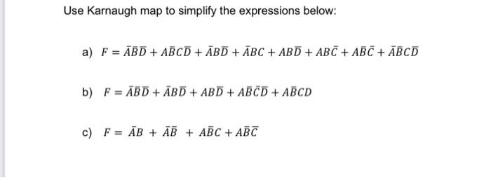 Solved Use Karnaugh map to simplify the expressions below: | Chegg.com