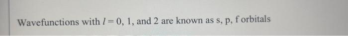 Solved Wavefunctions with l=0,1, and 2 are known as s, p, | Chegg.com