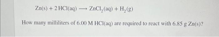Solved Zn(s)+2HCl(aq) ZnCl2(aq)+H2( g) How many milliliters | Chegg.com