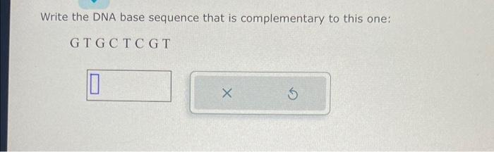 Solved Write the DNA base sequence that is complementary to | Chegg.com