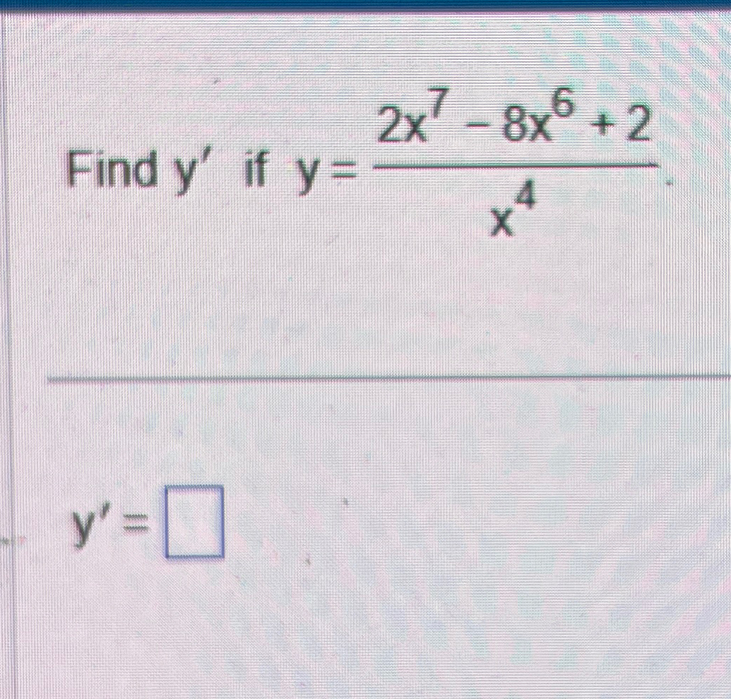Solved Find y' ﻿if y=2x7-8x6+2x4y'= | Chegg.com