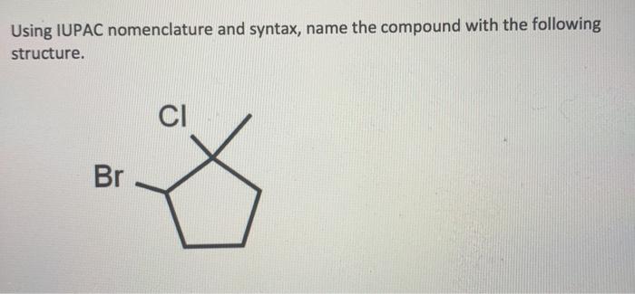 Solved Using IUPAC nomenclature and syntax, name the | Chegg.com