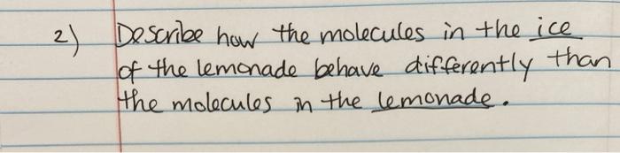 Solved 2) Describe how the molecules in the ice of the | Chegg.com