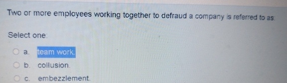 Solved Two or more employees working together to defraud a | Chegg.com