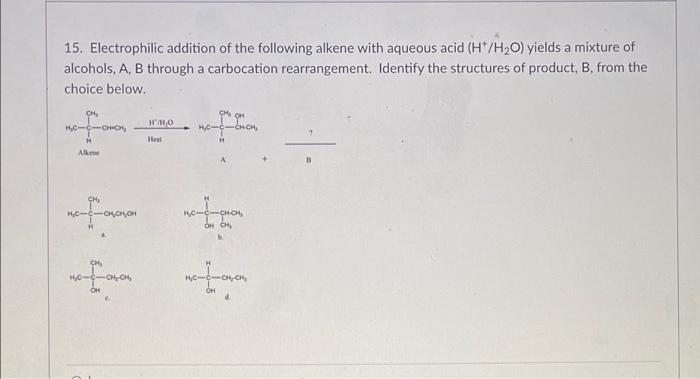 Solved 15. Electrophilic addition of the following alkene | Chegg.com