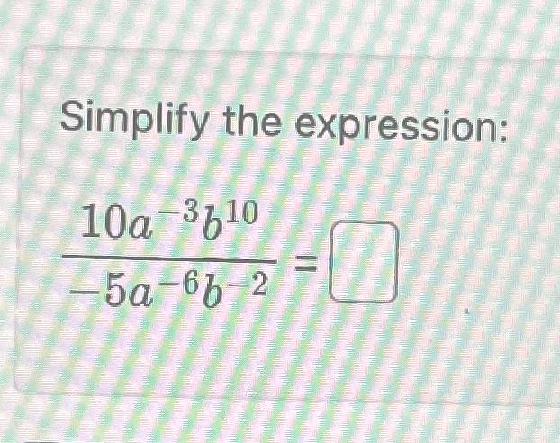 Solved Simplify the expression:10a-3b10-5a-6b-2= | Chegg.com