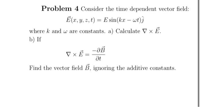 Solved Problem 4 Consider the time dependent vector field: | Chegg.com