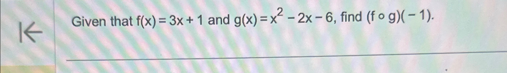 Solved Given that f(x)=3x+1 ﻿and g(x)=x2-2x-6, ﻿find | Chegg.com