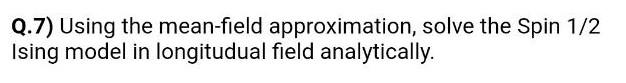 Solved Q.7) Using the mean-field approximation, solve the | Chegg.com