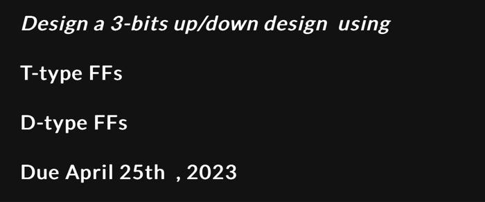 Solved Design a 3-bits up/down design using T-type FFs | Chegg.com