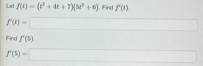 Solved Let f(t)=(t2+4t+7)(5t2+6) f′(t)= Find f′(5) | Chegg.com