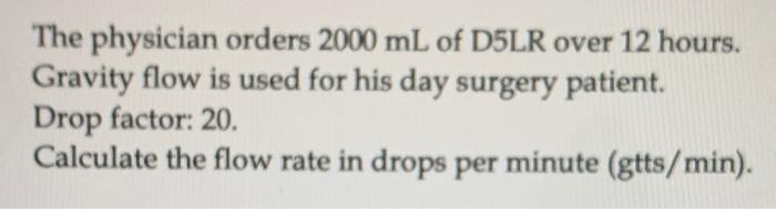 Solved The physician orders 2000 mL of D5LR over 12 hours. | Chegg.com