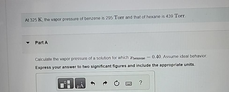 Solved At 325K, ﻿the vapor pressure of benzene is 295 ﻿Torr | Chegg.com