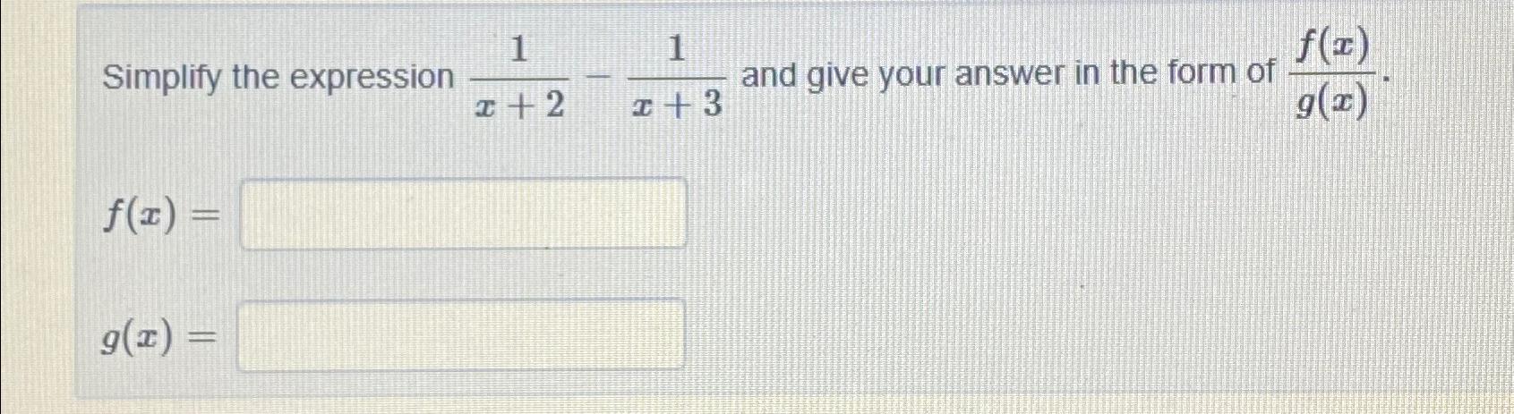 Solved Simplify the expression 1x+2-1x+3 ﻿and give your | Chegg.com