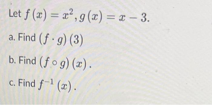 Solved Let f(x)=x2,g(x)=x−3. a. Find (f⋅g)(3) b. Find | Chegg.com