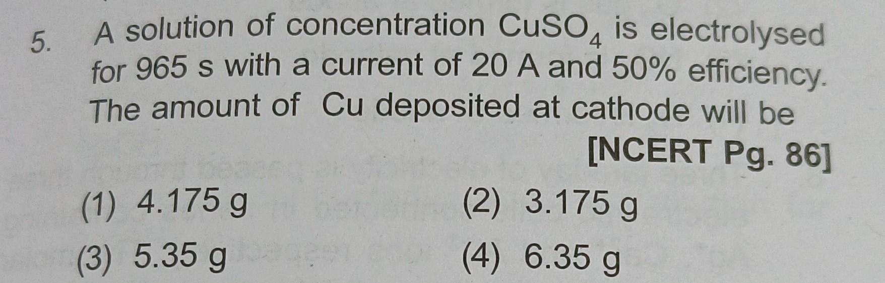 Solved 5. A solution of concentration CuSO4 is electrolysed | Chegg.com