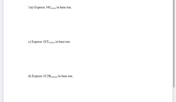 Solved 1)a) Express 345seven in base ten. c) Express 1ET | Chegg.com