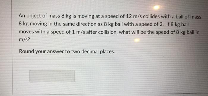 Solved An object of mass 9 kg is moving at a speed of 6 m/s | Chegg.com